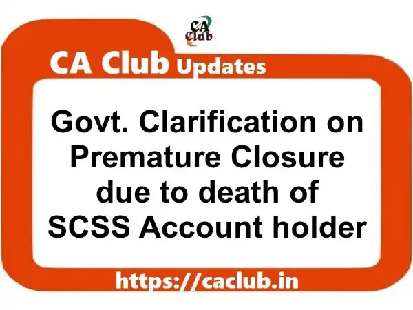 Govt. Clarification on Premature Closure due to death of SCSS Account ...