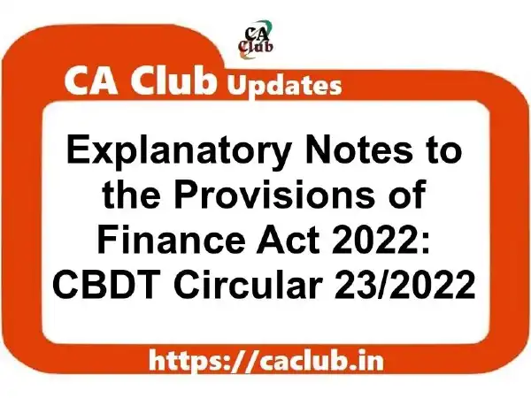 Explanatory Notes on Finance Act 2022: CBDT Circular 23/2022 | FinTax Blog