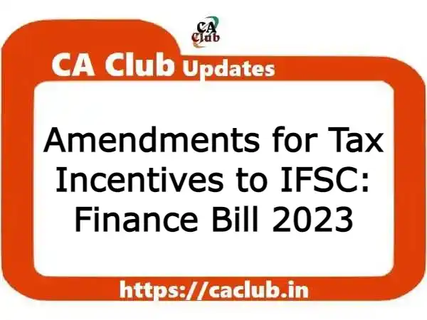 Amendments for Tax Incentives to IFSC: Finance Bill 2023 | FinTax Blog