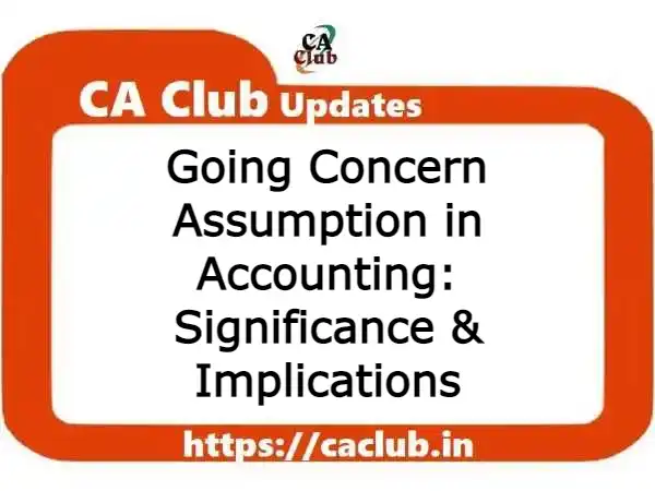 Going Concern Assumption in Accounting: Significance & Implications ...