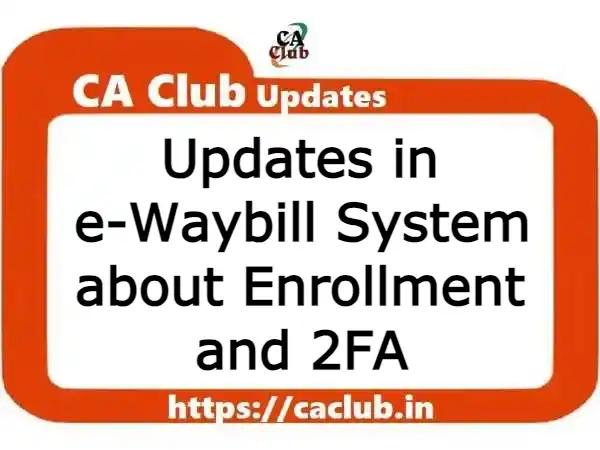 Updates in e-Waybill System about Enrollment and 2FA | FinTax Blog