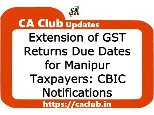 Extension of GST Returns Due Dates for Manipur Taxpayers: CBIC ...